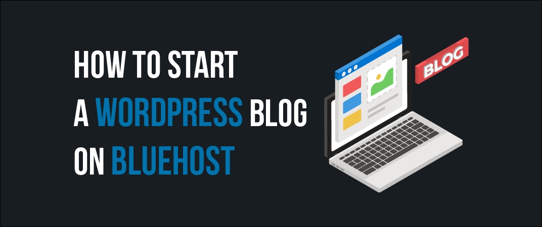 How to Start a WordPress Blog on Bluehost (With Pictures)