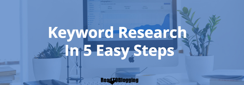 How To Do Keyword Research For Your Next Blog Post ( 5 Easy Steps)