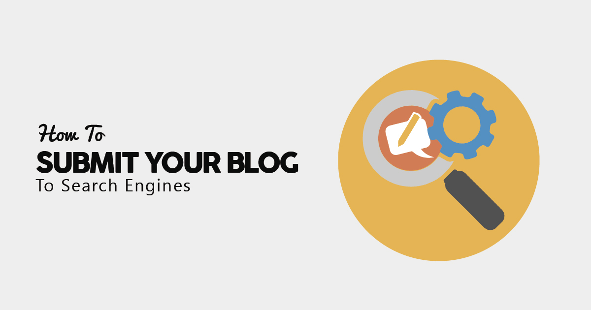 How To Submit Your Blog To Search Engines (A Beginner's Guide)